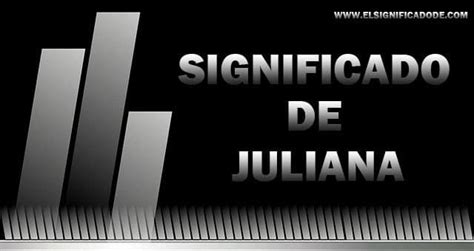 Origen Santoral Y Significado Del Nombre Juliana