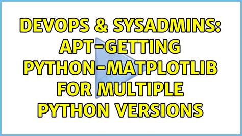 DevOps SysAdmins Apt Getting Python Matplotlib For Multiple Python