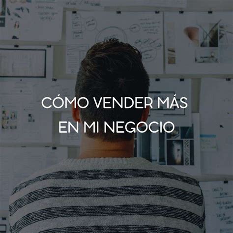 Cómo Vender Más en Mi Negocio 2023 Estrategias Efectivas para