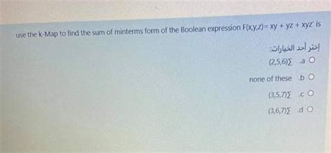 solved use the k map to find the sum of minterms form of the
