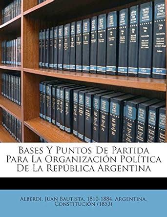 Bases y puntos de partida para la organización política de la República