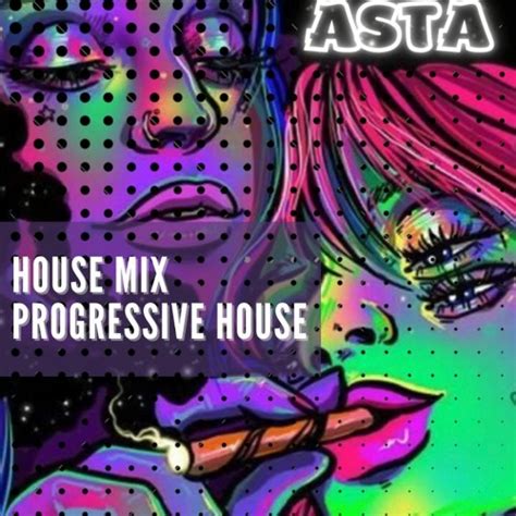 Stream House Mix Progressive House By Asta Music Listen Online For