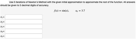 answered use 5 iterations of newton s method… bartleby