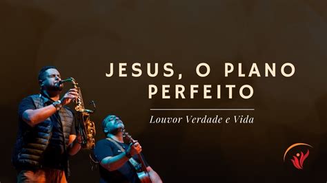 JESUS O PLANO PERFEITO Louvor Verdade E Vida Cover YouTube