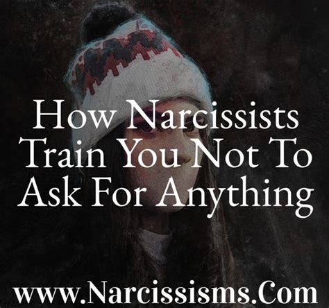 How Narcissists Train You Not To Ask For Anything Narcissisms