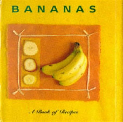 Bananas A Book Of Recipes Cooking With Series By Kate Whiteman