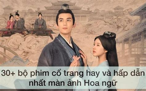 30 bộ phim cổ trang hay và hấp dẫn nhất của điện ảnh Hoa Ngữ