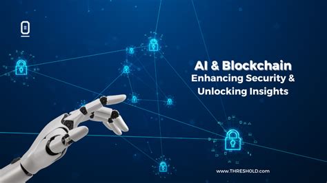 ai and blockchain enhancing security and unlocking insights