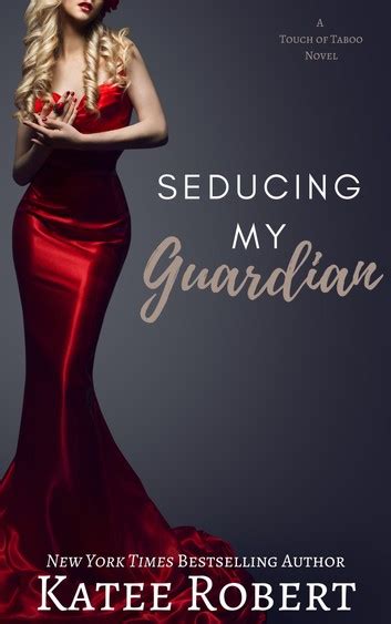 Seducing My Guardian A Touch Of Taboo 4 By Katee Robert Goodreads