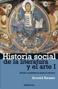 Historia Social De La Literatura Y El Arte By Arnold Hauser Goodreads