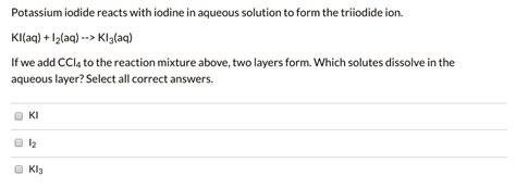 Solved Potassium Iodide Reacts With Iodine In Aqueous Solution To Form