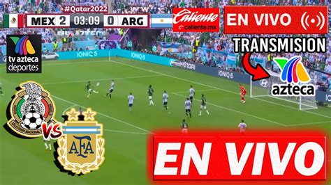 MEXICO Vs ARGENTINA EN VIVO Azteca Deportes Argentina Vs Mexico
