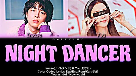 imase Night Dancer feat You Color Coded Lyrics Eng Esp Rom Kan 歌詞
