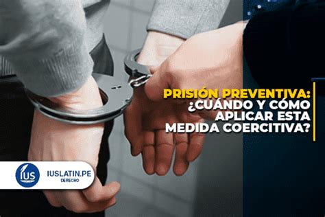 Prisi N Preventiva Cu Ndo Y C Mo Aplicar Esta Medida Coercitiva