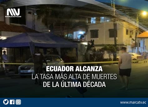 Ecuador Alcanza La Tasa M S Alta De Muertes Violentas De La Ltima D Cada