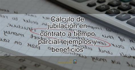 Cálculo de jubilación en contrato a tiempo parcial ejemplos y