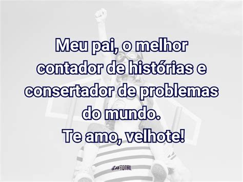 Frases Para Pai Mensagens Que V O Emocionar O Seu Eu Total