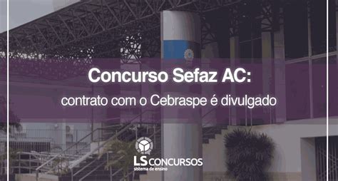 Concurso Sefaz Ac Contrato O Cebraspe Divulgado Ls Ensino