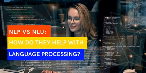 Nlp Vs Nlu How Do They Help With Language Processing Institute Of Data