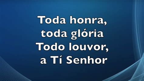 Toda honra Toda glória Te agradeço Senhor YouTube