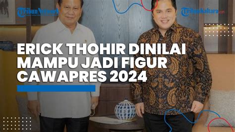 Erick Thohir Dinilai Bisa Menjadi Figur Cawapres Pengamat Bisa