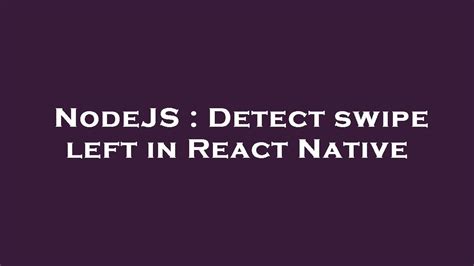 NodeJS Detect Swipe Left In React Native YouTube