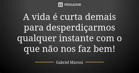 A vida é curta demais para Gabriel Maroni Pensador