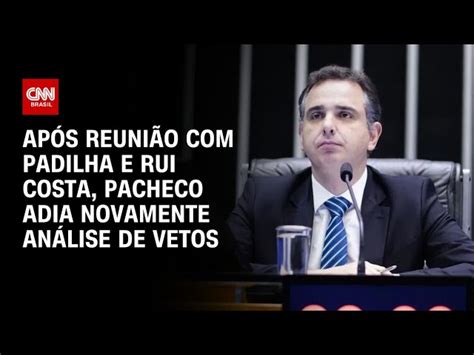 Ap S Reuni O Padilha E Rui Costa Pacheco Adia Novamente An Lise De