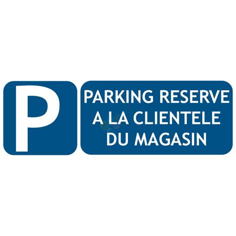 Panneau de signalisation parking réservé à la clientèle du magasin