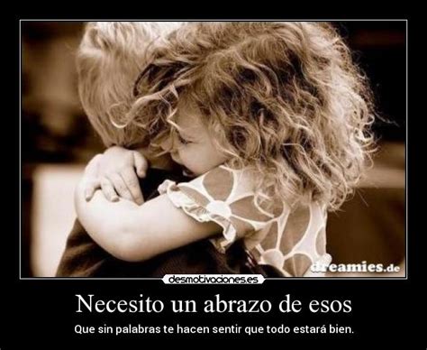 Necesito Un Abrazo De Esos Desmotivaciones