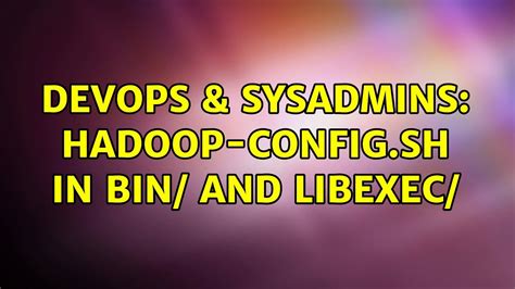 Devops Sysadmins Hadoop Config Sh In Bin And Libexec Solutions