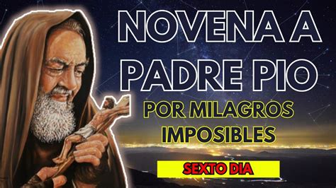 Poderosa Novena Al Padre Pio Sexto Dia Youtube
