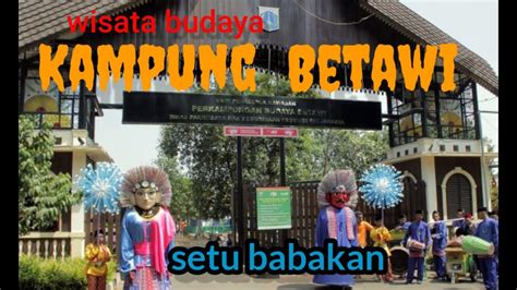 WISATA BUDAYA KAMPUNG BETAWI SETU BABAKAN YouTube