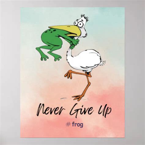 Funny Never Give Up Frog Choking Bird Poster Zazzle