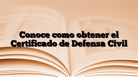 Conoce Como Obtener El Certificado De Defensa Civil Tustramites Info