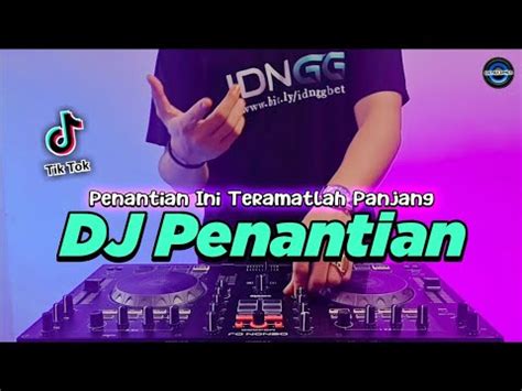 DJ PENANTIAN PENANTIAN INI TERAMATLAH PANJANG TIKTOK VIRAL REMIX FULL