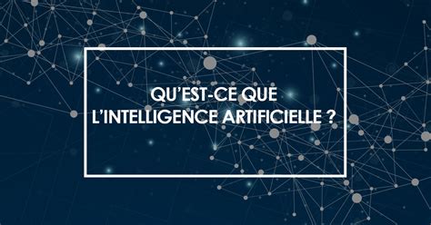 Qu est ce que l intelligence artificielle Définition et Histoire