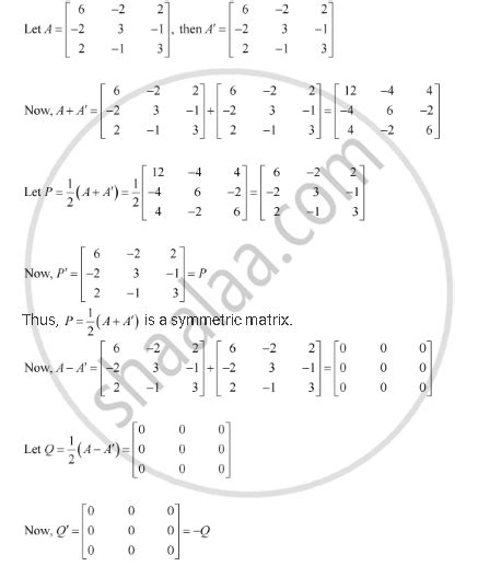 express the matrices as the sum of a symmetric and a skew symmetric matrix `[ 6 2 2 2 3 1
