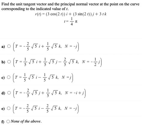 solved find the unit tangent vector and the principal normal
