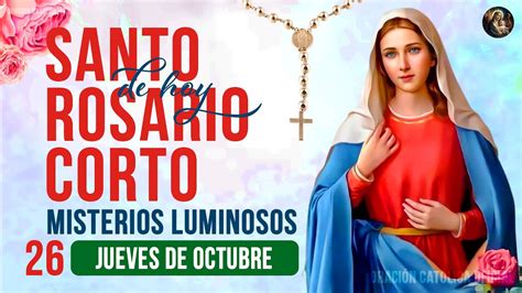 Santo Rosario Corto De Hoy Jueves 26 De Octubre 2023 Misterios