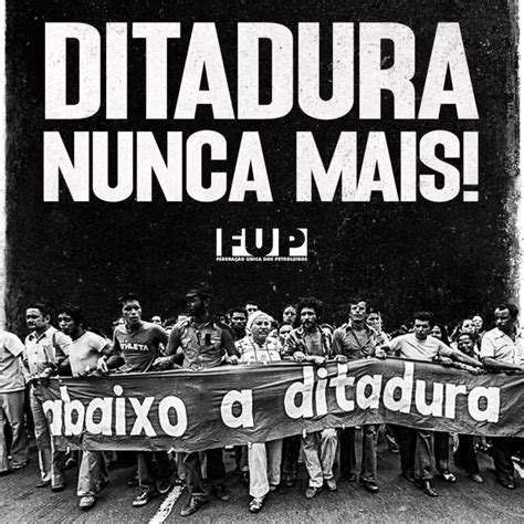 Golpe Civil Militar Completa 58 Anos E Ainda Temos Que Reafirmar