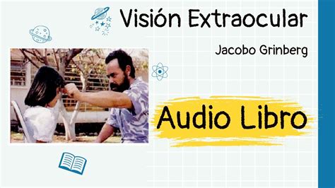 VISIÓN EXTRAOCULAR Jacobo Grinberg Audiolibro YouTube