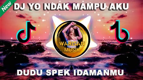 Dj Yo Ndak Mampu Aku Dudu Spek Idamanmu Remix Full Bass Viral