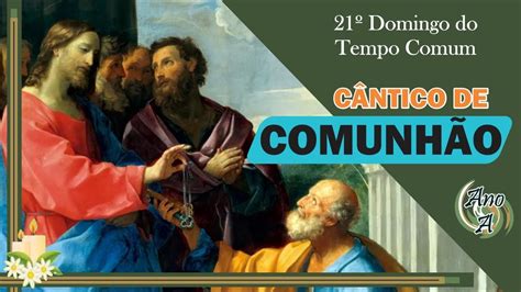 CANTO TU ÉS O MESSIAS O FILHO DE DEUS VIVO COMUNHÃO 21º DOMINGO