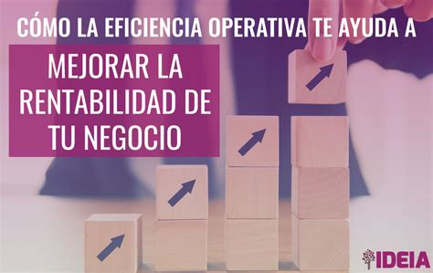Cómo la eficiencia operativa te ayuda a mejorar la rentabilidad de tu