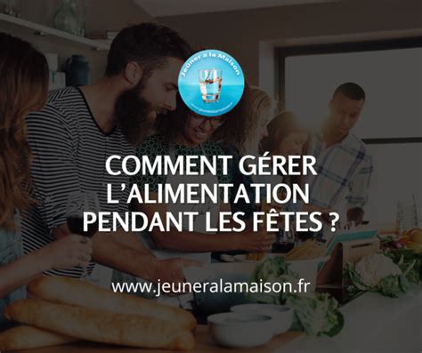 Comment G Rer Lalimentation Pendant Les F Tes Je Ner La Maison