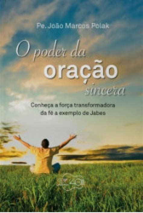 Poder da oração sincera o conheça a força transformadora da fé a