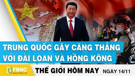 Tin thế giới mới nhất 14 11 Trung Quốc gây căng thẳng với Đài Loan và