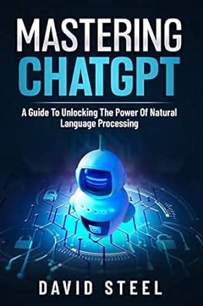 Amazon Mastering ChatGPT A Guide To Unlocking The Power Of