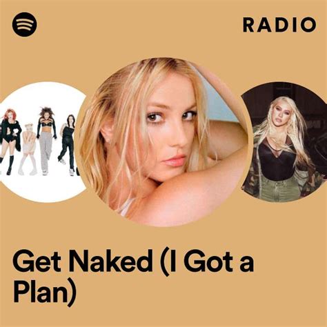 Get Naked I Got A Plan Radio Playlist By Spotify Spotify